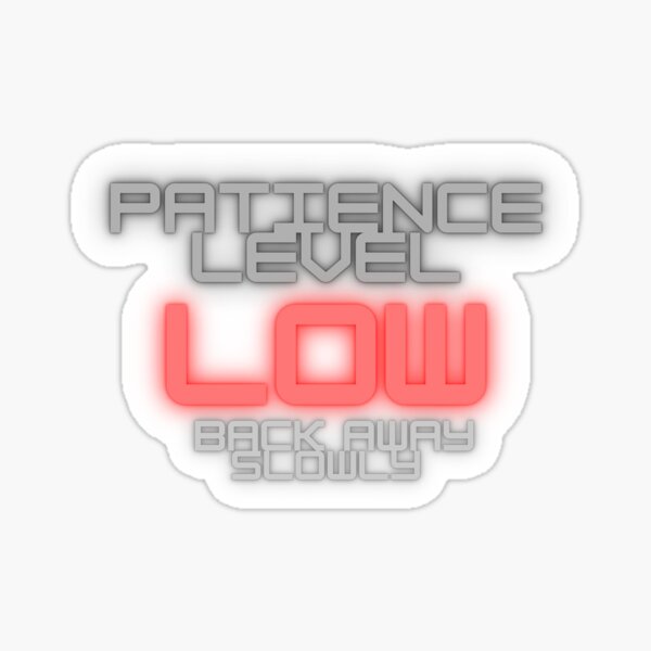 "Patience Level LOW" Sticker for Sale by KitaRoque | Redbubble