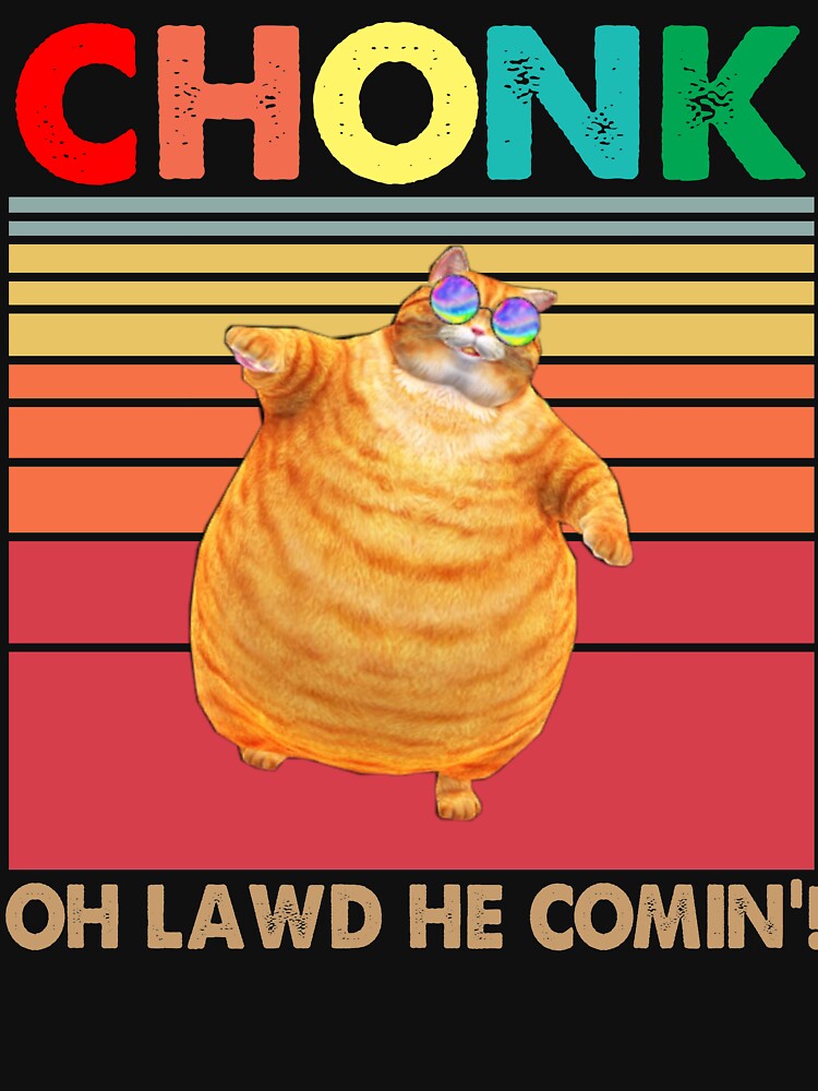 "Chonk Oh Lawd He Coming Funny Cat Meme" T-shirt by Kansinaldo | Redbubble