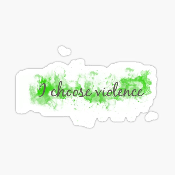 I Choose Violence Stickers | Redbubble