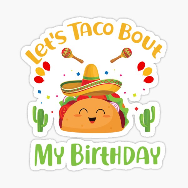 "Let's Taco Bout My Birthday Funny Cinco De Mayo Tacos" Sticker for ...