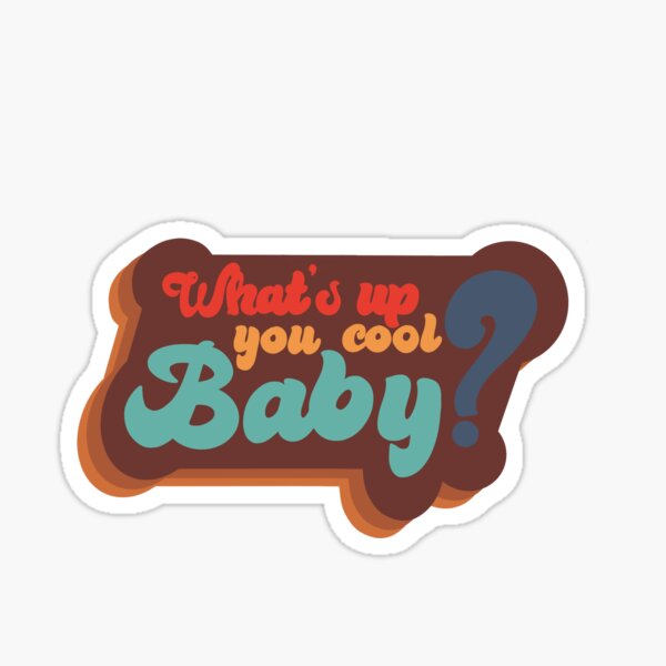 "What's up you cool baby? MBMBAM" Sticker for Sale by thetadoor | Redbubble