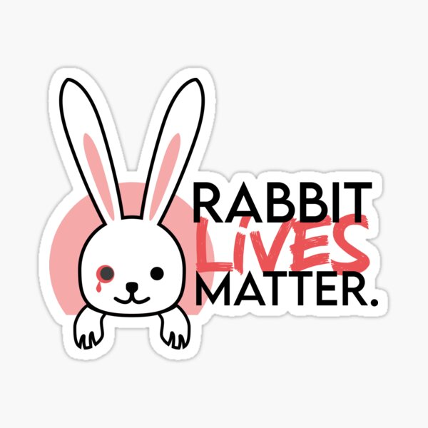 "Copy of save ralph rabbit lives mater stop animals crimes" Sticker by ...