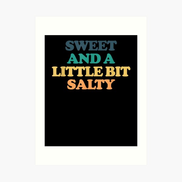 Sweet And Salty Art Prints | Redbubble