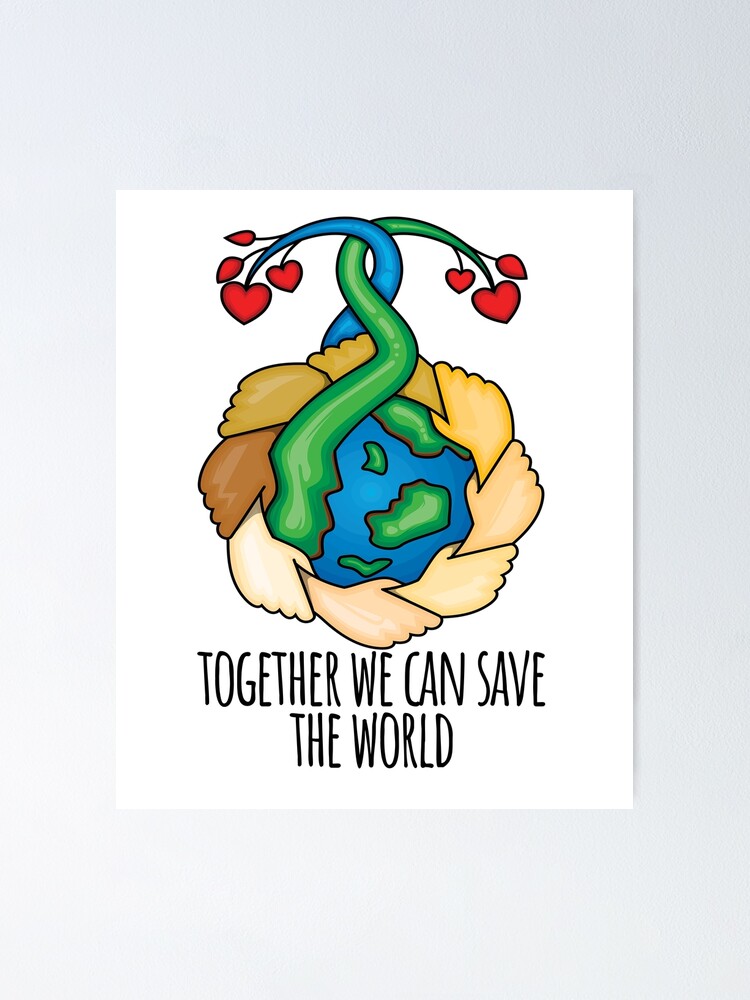 "Together We Can Save The World" Poster for Sale by HappyArts90 | Redbubble