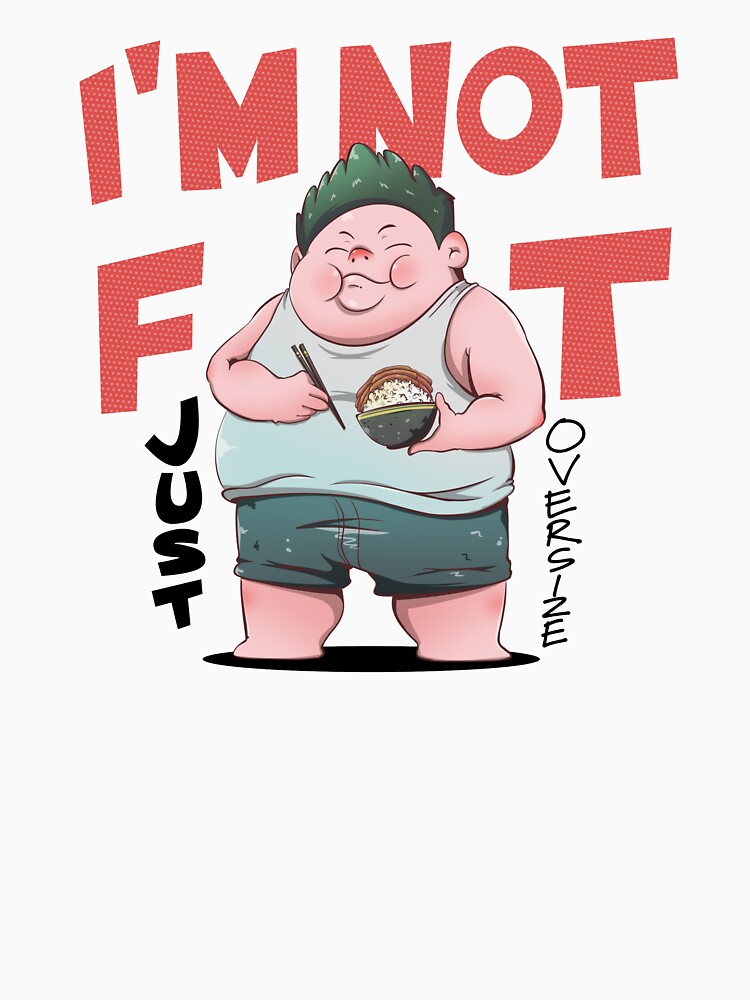 "I am Not Fat Just Oversize" Essential T-Shirt for Sale by TonyWilim ...
