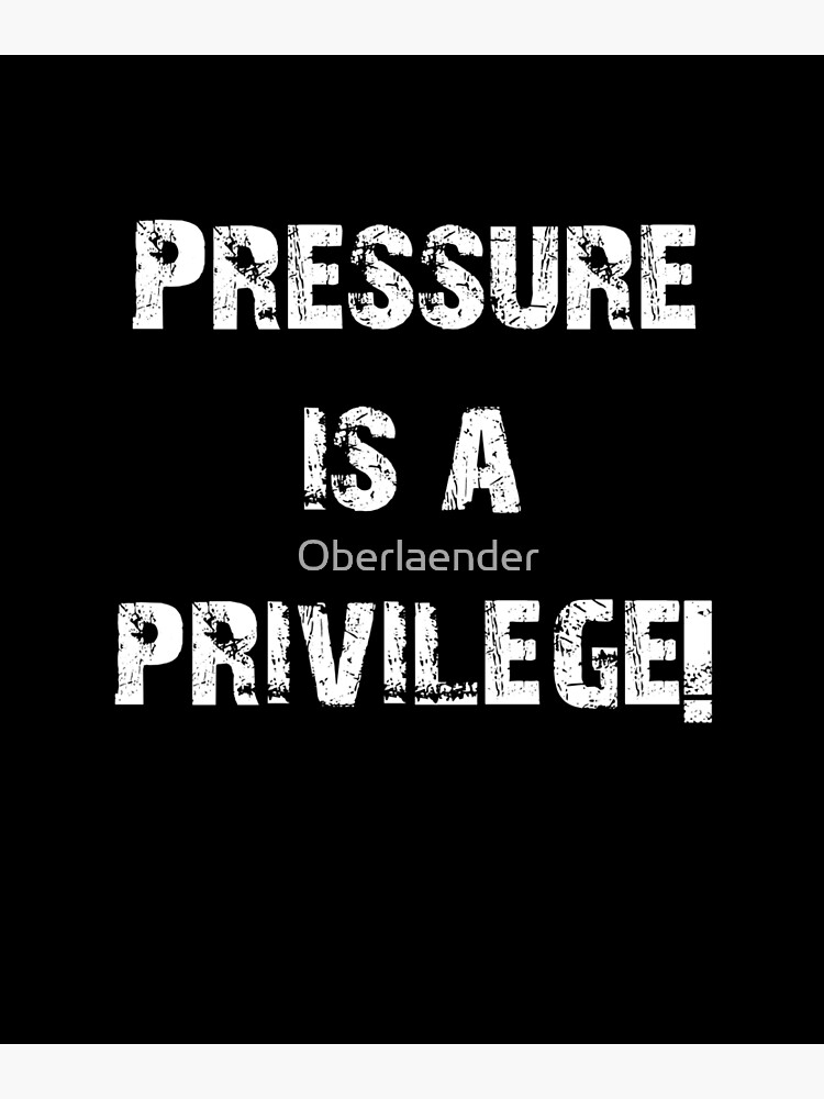 PRESSURE IS A PRIVILEGE! Premium Matte Vertical Poster sold by Brandon ...