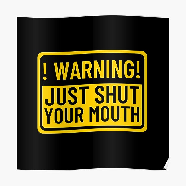 Just Shut Your Mouth Warning Sticker Poster By Humourhouse Redbubble