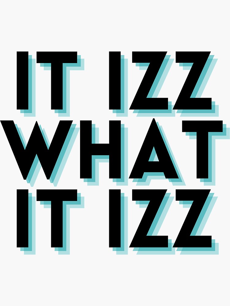 "It Izz What It Izz" Sticker for Sale by PrintsByMeiB | Redbubble