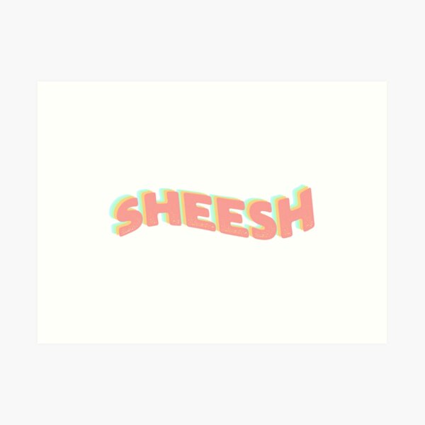 "Sheesh Meme" Art Print for Sale by franktact | Redbubble