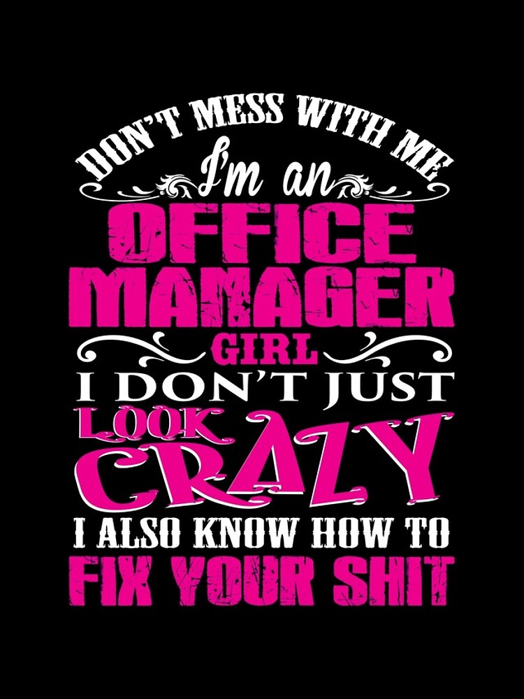 "Office - Don't Mess With Me I'm An Office Manager Girl I Don't Just ...