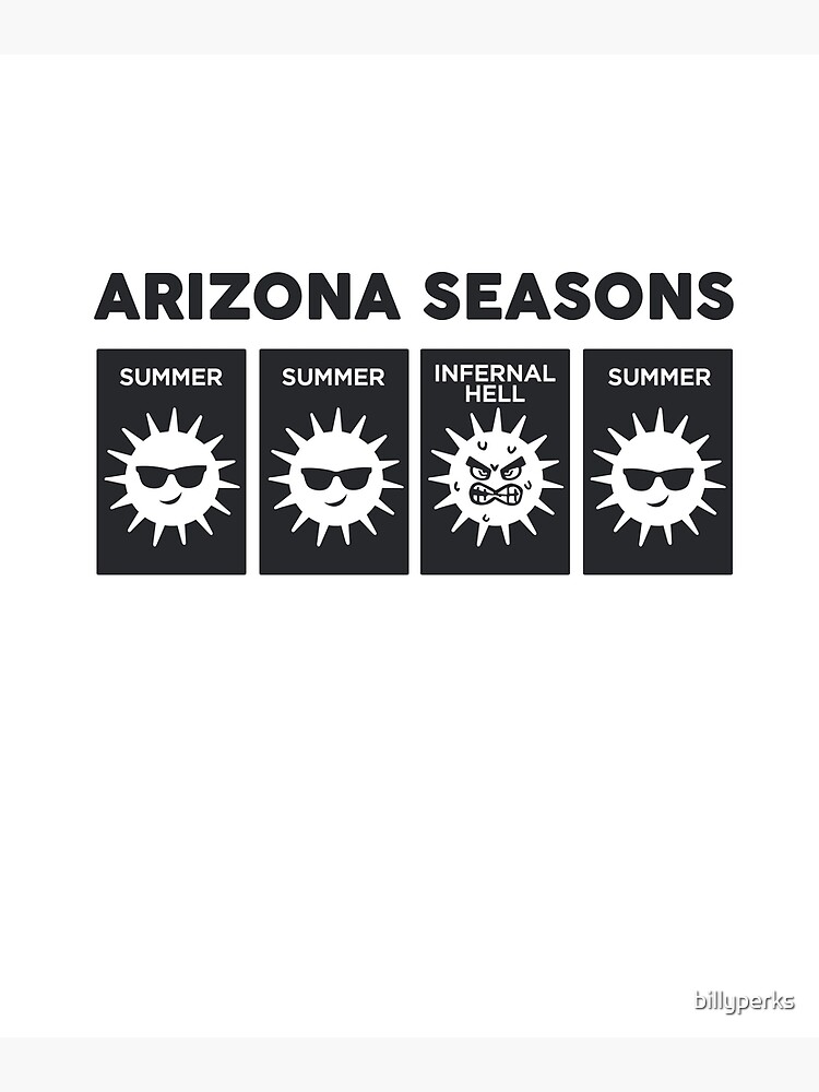 "Arizona seasons funny hot weather" Poster by billyperks | Redbubble