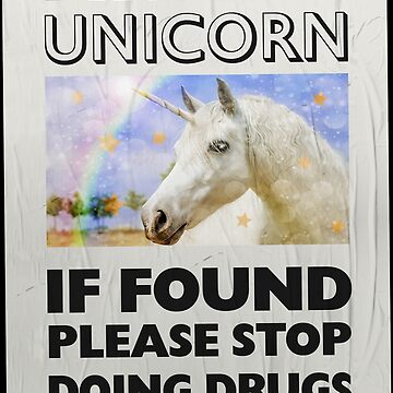 "Stop Doing Drugs If You See Unicorns!" Poster for Sale by ...