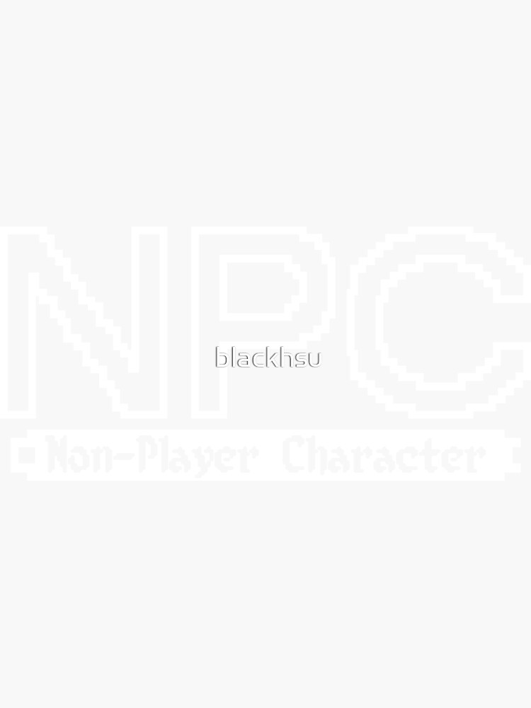 "NPC - Non Player Character" Sticker by blackhsu | Redbubble