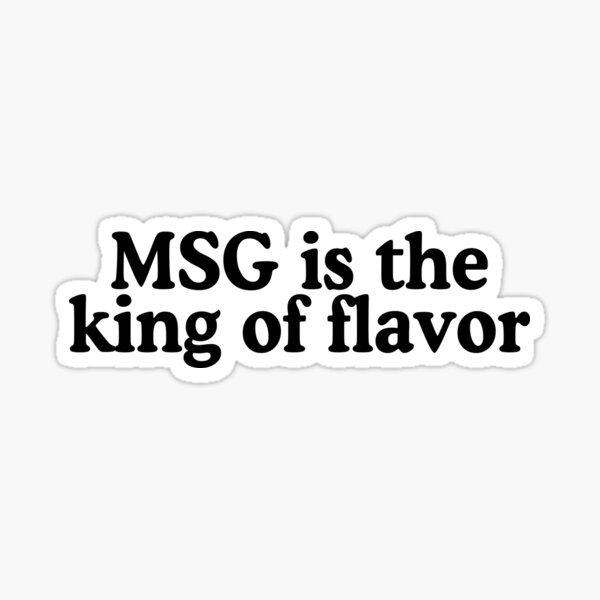 "MSG Is The King Of Flavor" Sticker for Sale by allysmar | Redbubble