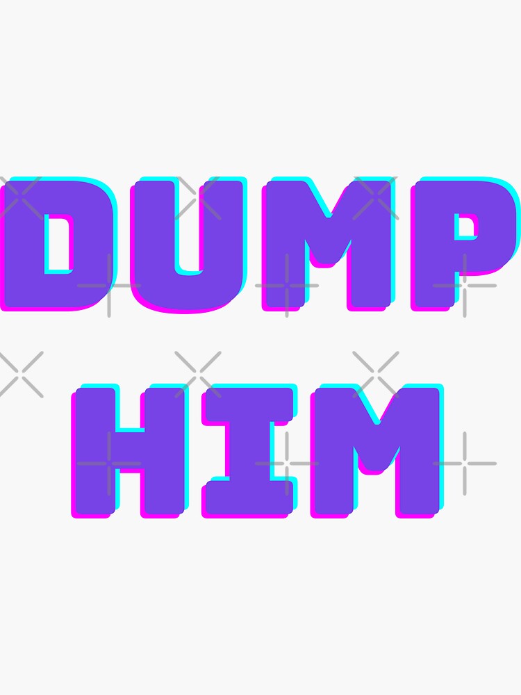 "DUMP HIM" Sticker by November17th | Redbubble