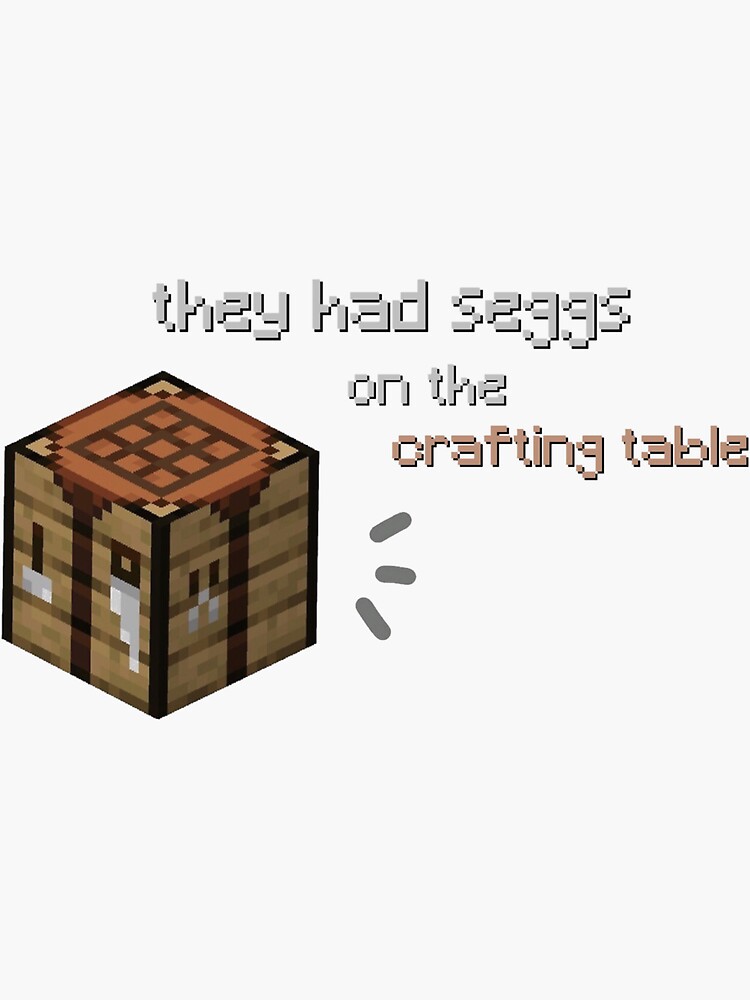 "they had seggs on the crafting table meme :)" Sticker for Sale by ...