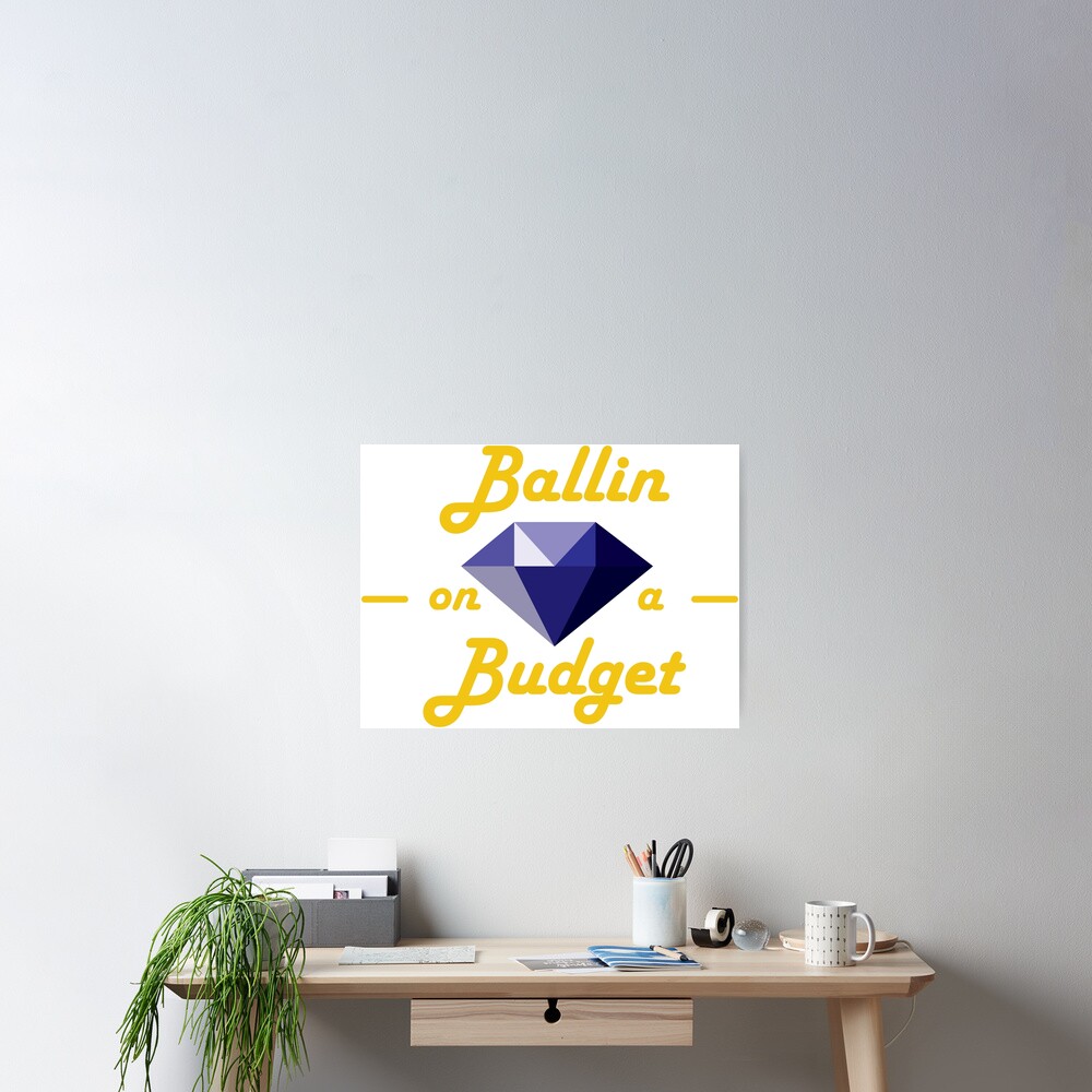 "Ballin on a budget" Poster by Tsailorv | Redbubble