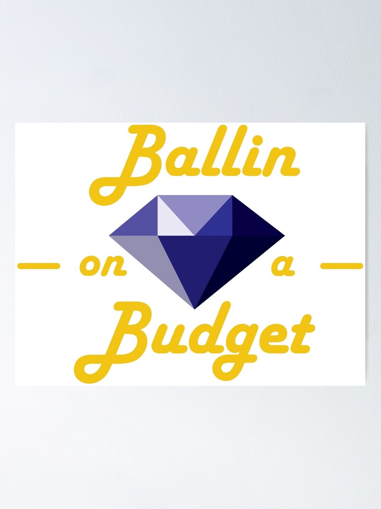 "Ballin on a budget" Poster by Tsailorv | Redbubble