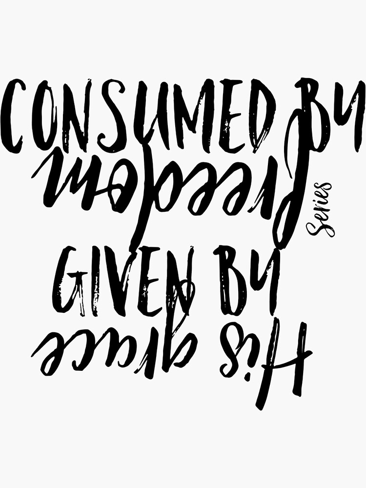 "Consumed by FREEDOM given by HIS GRACE" Sticker by HisWordseries ...