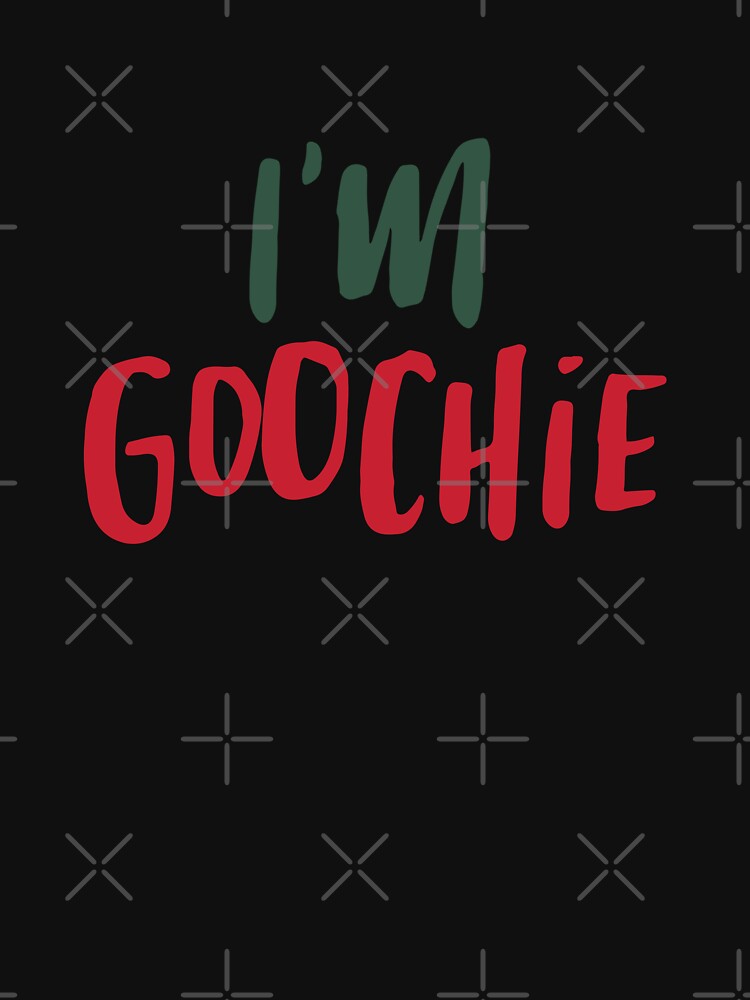 "I'M GOOCHIE" T-shirt for Sale by SerenaChoe | Redbubble | girl boss t ...