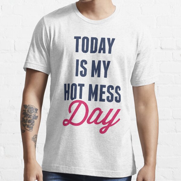 "Today Is My Hot Mess Day" T-shirt by radquoteshirts | Redbubble