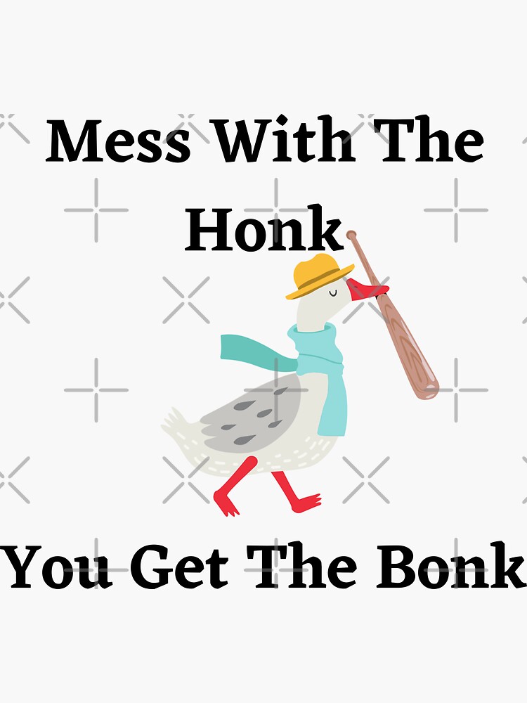 Mess With The Honk” Goose with a bat meme" Sticker for Sale by ...
