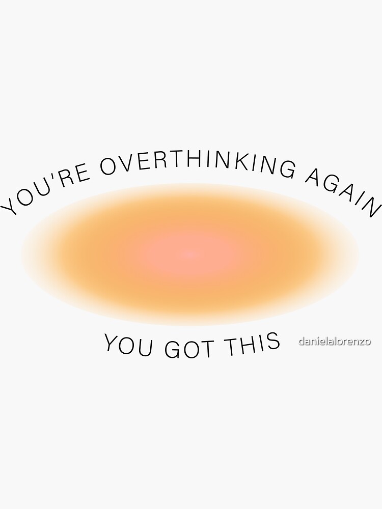 "You're Overthinking Again. You Got This." Sticker for Sale by danielalorenzo | Redbubble
