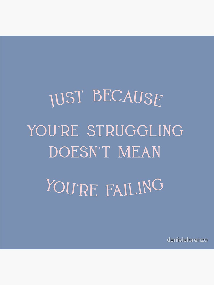 "Just Because You're Struggling Doesn't Mean You're Failing" Sticker ...