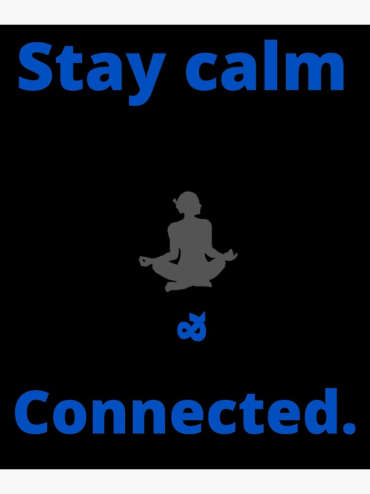 "Stay calm and connected." Poster for Sale by Blessedstart | Redbubble