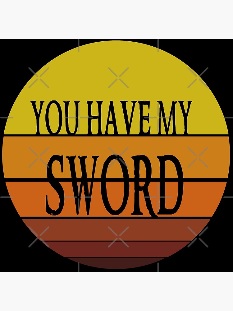 "You have my Sword silhouette" Poster by zareworks | Redbubble