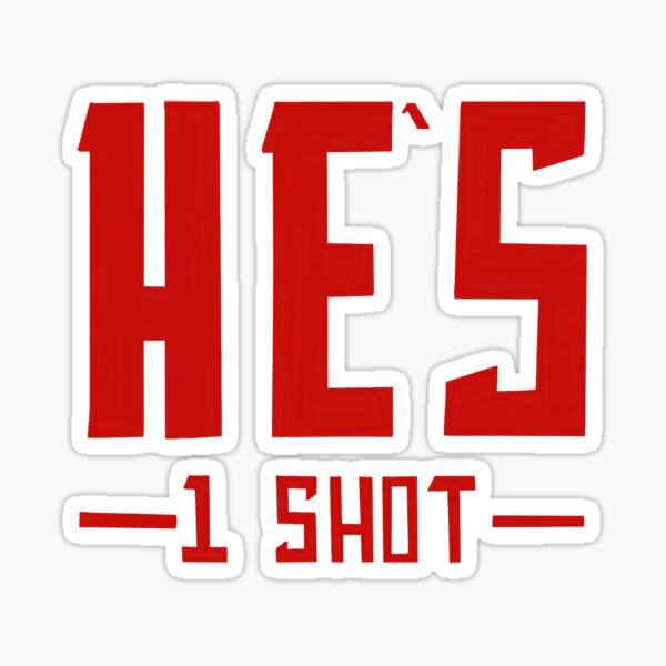 "He’s 1 shot " Sticker by TraceyBrakus | Redbubble