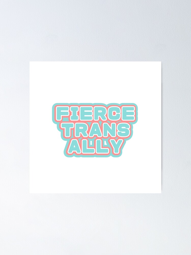"Fierce Trans Ally - Lgbtq Activism" Poster for Sale by Koiboi11 ...