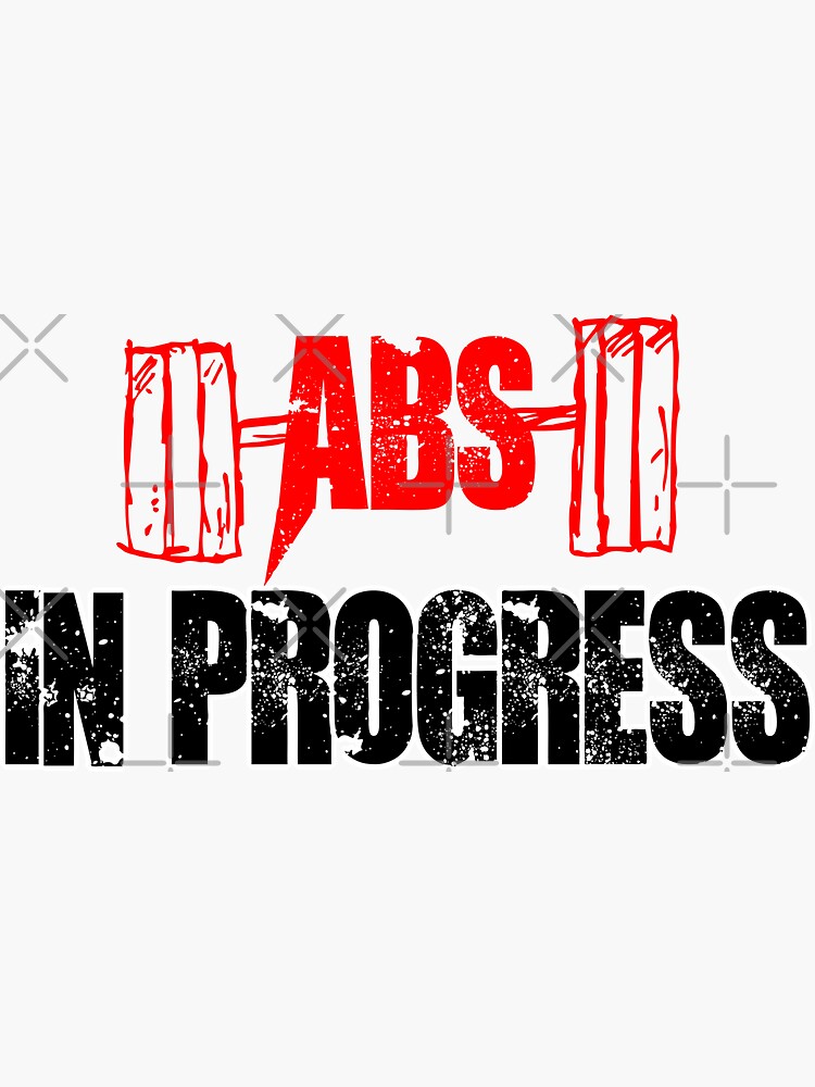 "abs in progress incomplete, work hard for a best gym result" Sticker ...