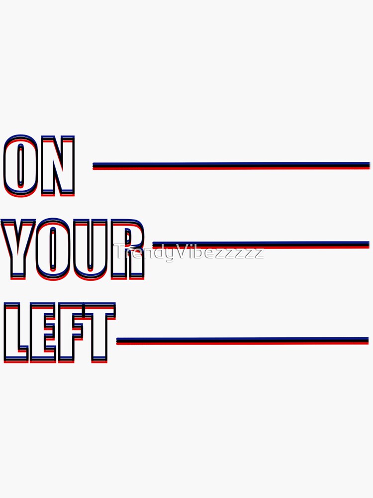 "on your left" Sticker for Sale by TrendyVibezzzzz | Redbubble