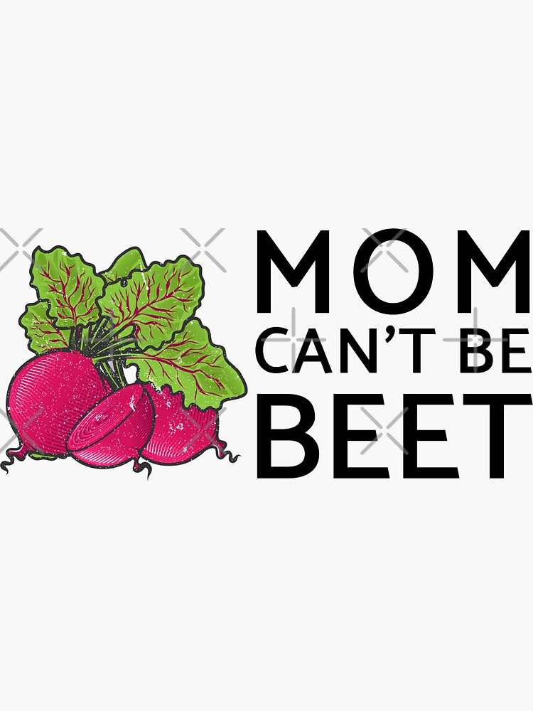 "Veg Pun Mom Can't Be Beet" Sticker for Sale by DesignHaven7 | Redbubble