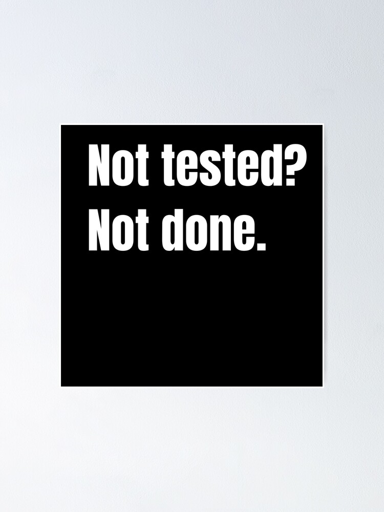 "Not Tested Not Done Quality Assurance" Poster for Sale by VirtuaWaves ...