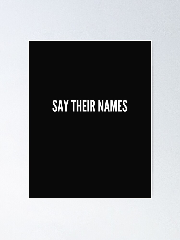 "Say Their Names" Poster for Sale by bulldog2171 | Redbubble