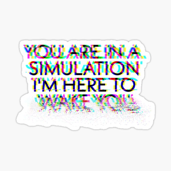 "You are in a simulation " Sticker for Sale by DJMALICEON | Redbubble