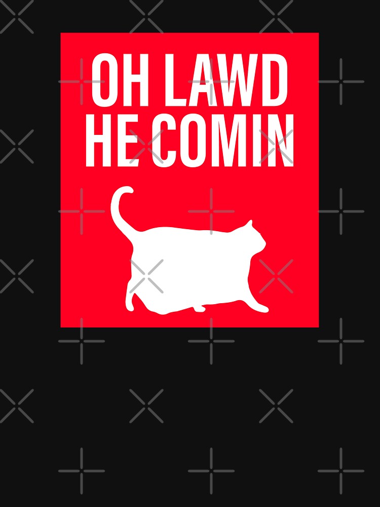 "Oh Lawd He Comin Chonk Cat Meme" T-shirt for Sale by SmithDigital ...