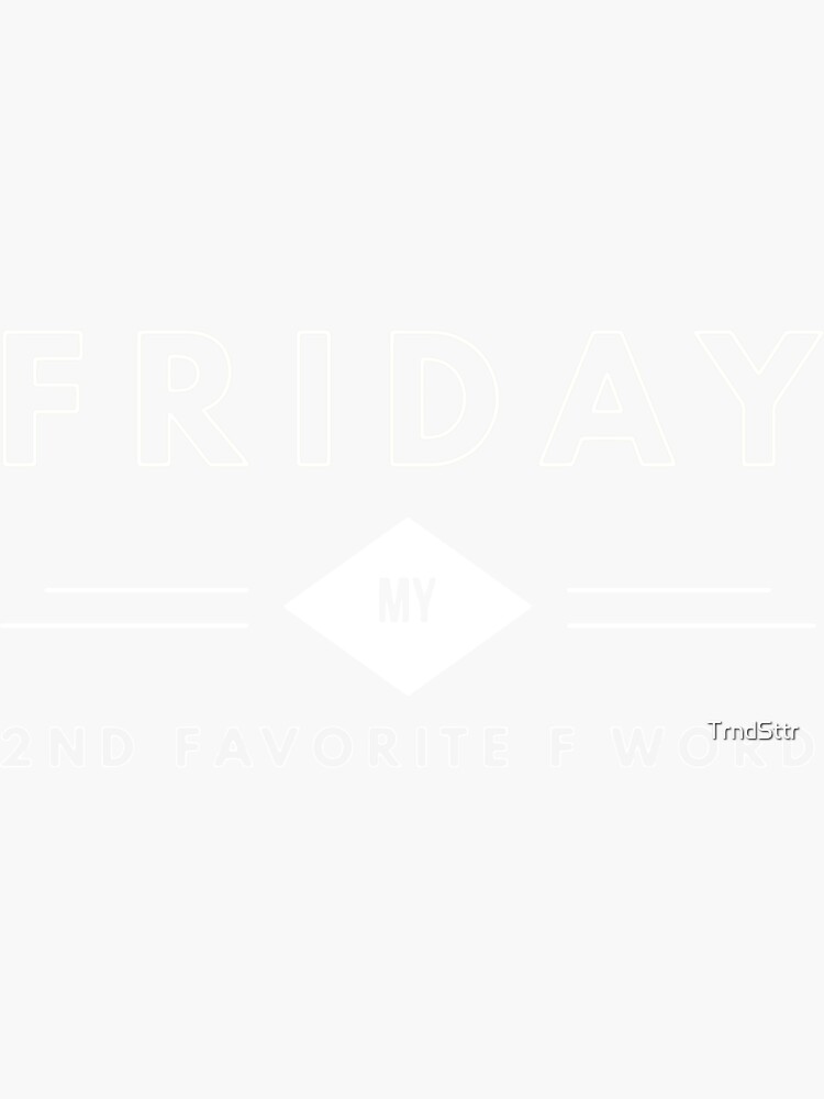 "Friday My 2nd Favorite F Word" Sticker by TrndSttr | Redbubble