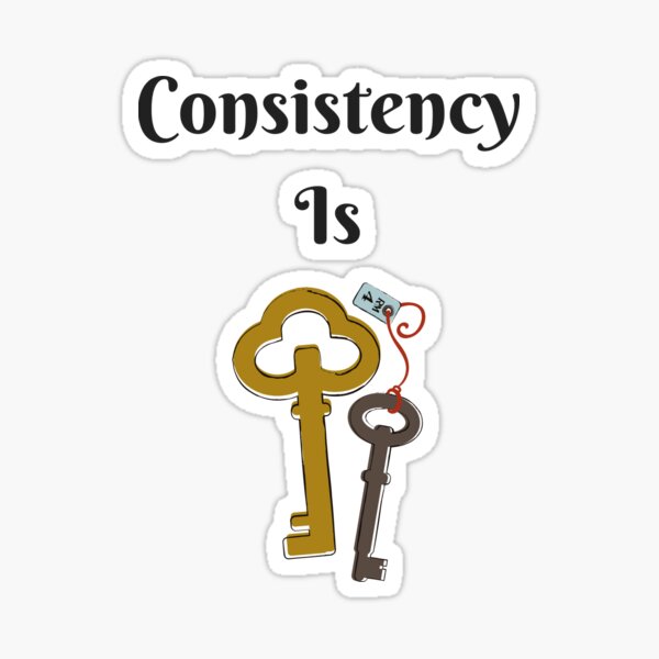 "Consistency Is Key" Sticker for Sale by nikmarie | Redbubble