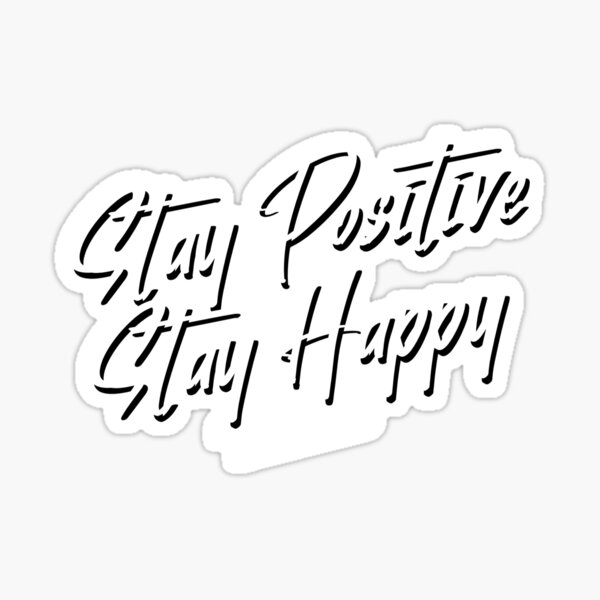 "Stay Positive Stay Happy" Sticker for Sale by SpooTeeDesign | Redbubble