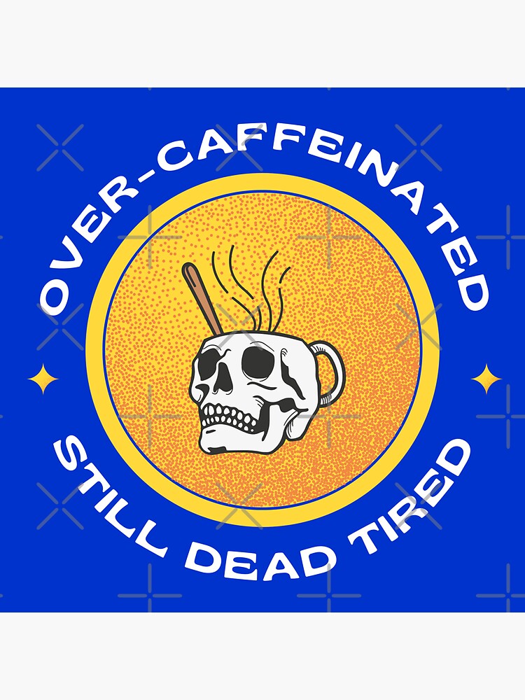 "Over-Caffeinated, Still Dead Tired" Sticker for Sale by bcairo | Redbubble
