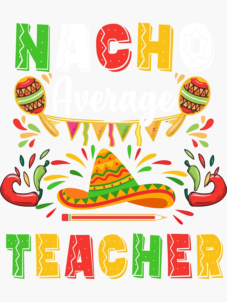 "Nacho Average Teacher Cinco De Mayo Mexican Party" Sticker by ...