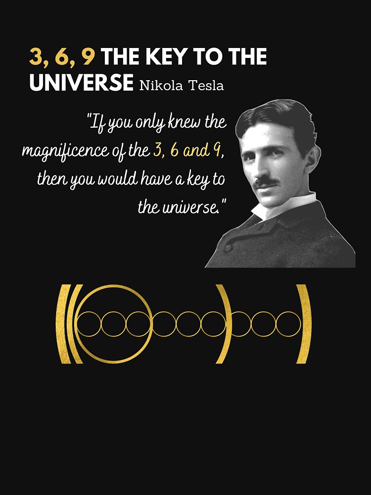 "Nikola Tesla - 3, 6, 9 the KEY to the UNIVERSE (C)" Essential T-Shirt ...