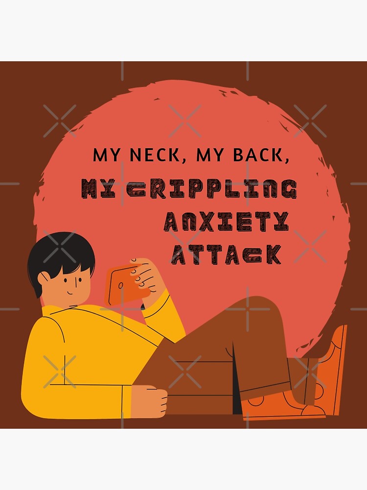 "Meme quote - My neck, my back, my crippling anxiety attack" Poster by ...
