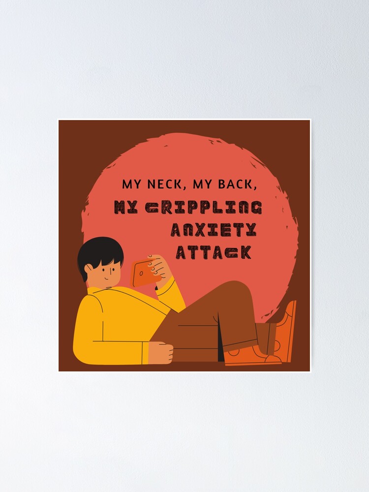 "Meme quote - My neck, my back, my crippling anxiety attack" Poster by ...