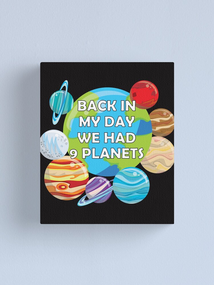 "RIP Pluto - 9 Planets Back in My Day" Canvas Print by TrndSttr | Redbubble