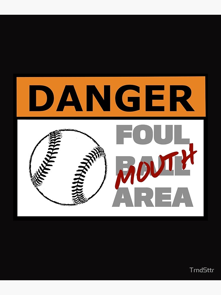 "Baseball Gift - Danger Foul Mouth Area Warning Sign" Poster for Sale ...