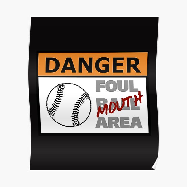 "Baseball Gift - Danger Foul Mouth Area Warning Sign" Poster for Sale ...
